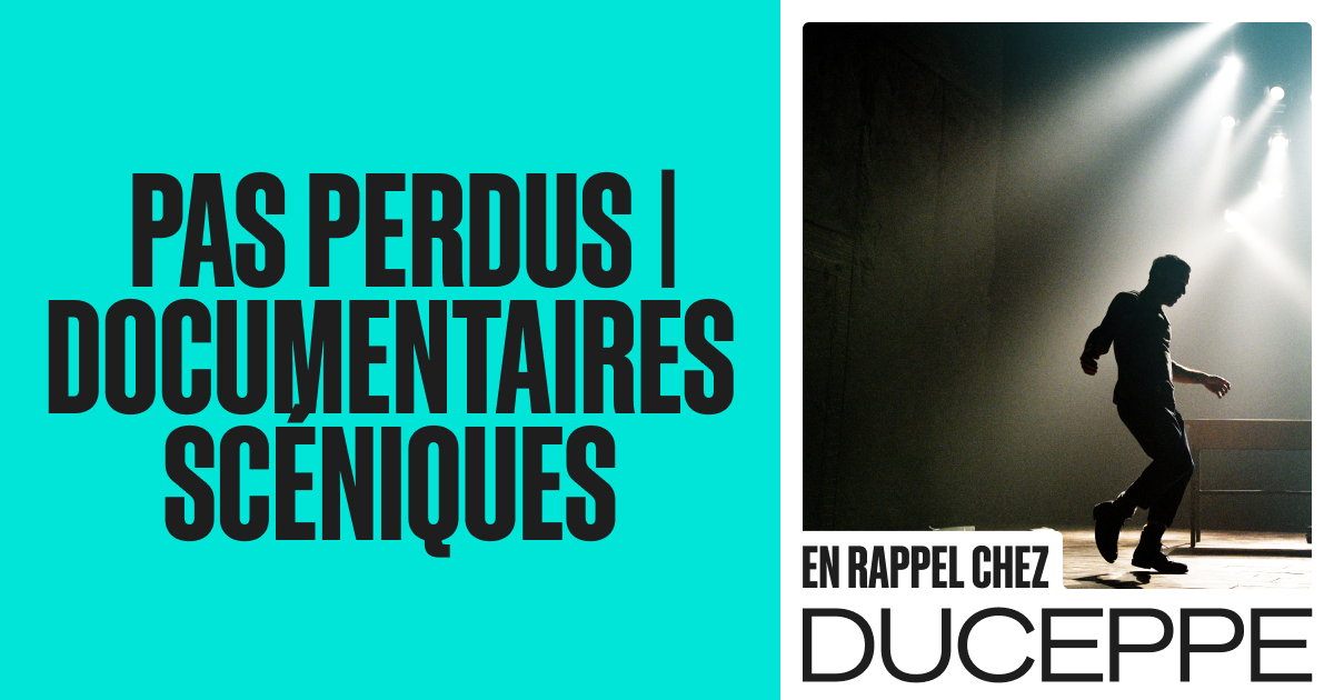 Pas perdus | documentaires scéniques — Théâtre Duceppe